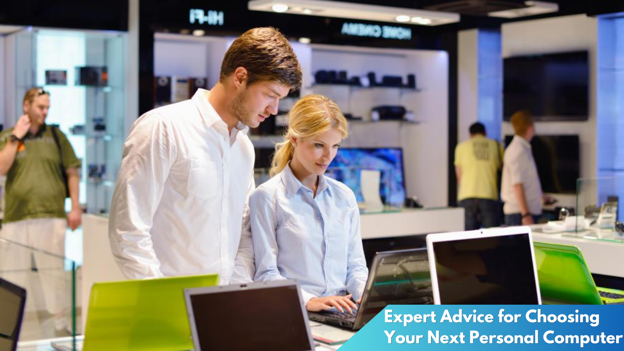 Expert Advice for Choosing Your Next Personal Computer