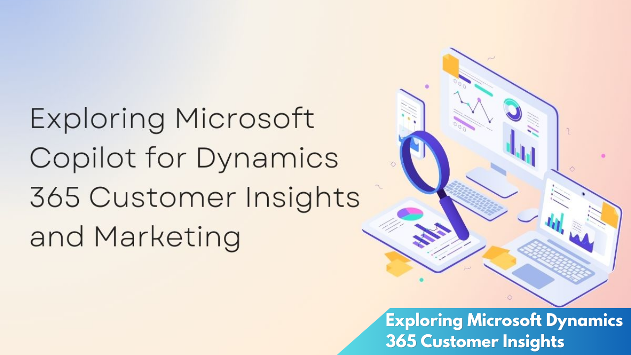 Exploring Microsoft Dynamics 365 Customer Insights