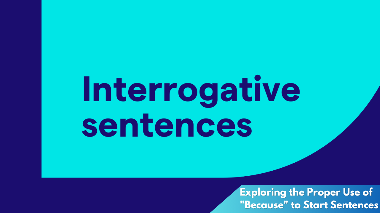 Exploring the Proper Use of "Because" to Start Sentences