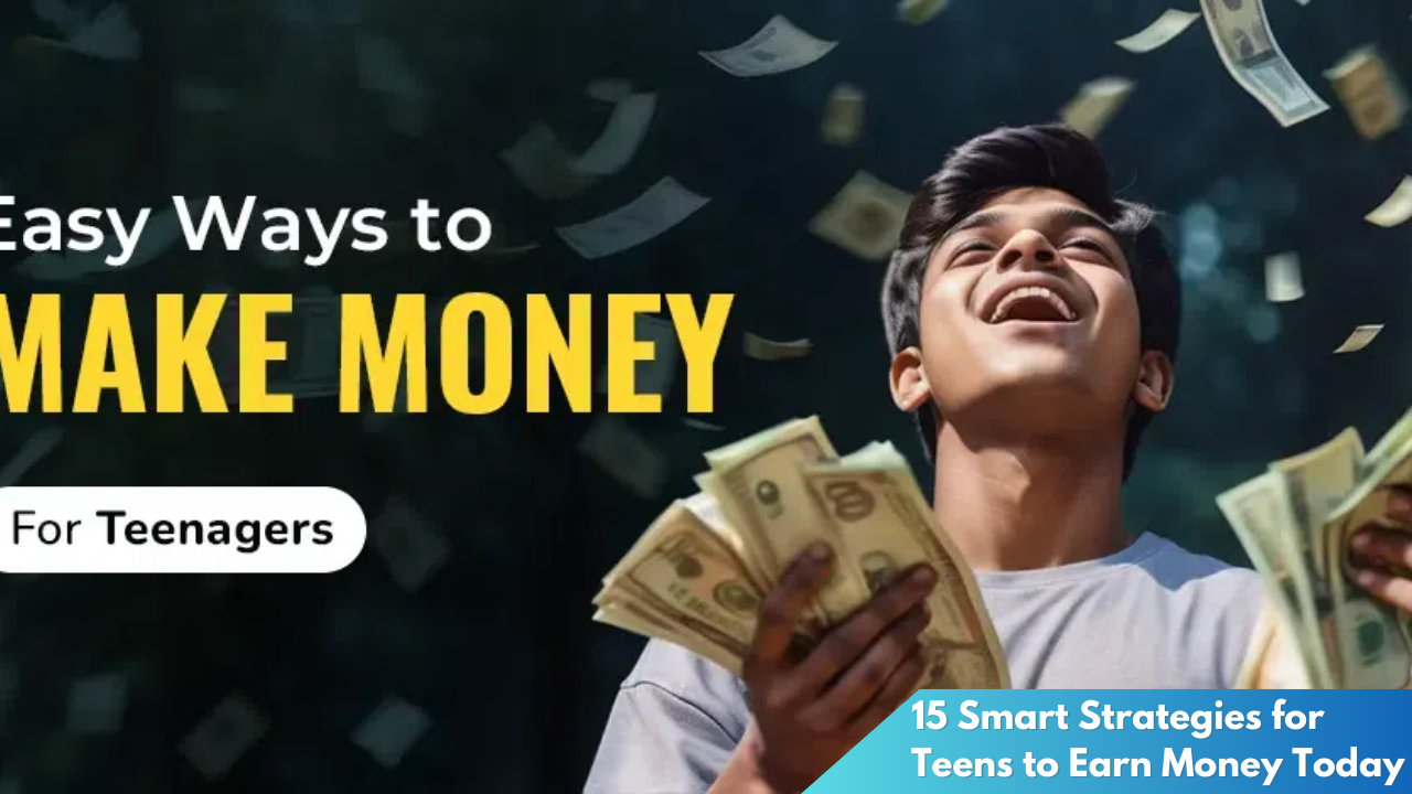 15 Smart Strategies for Teens to Earn Money Today